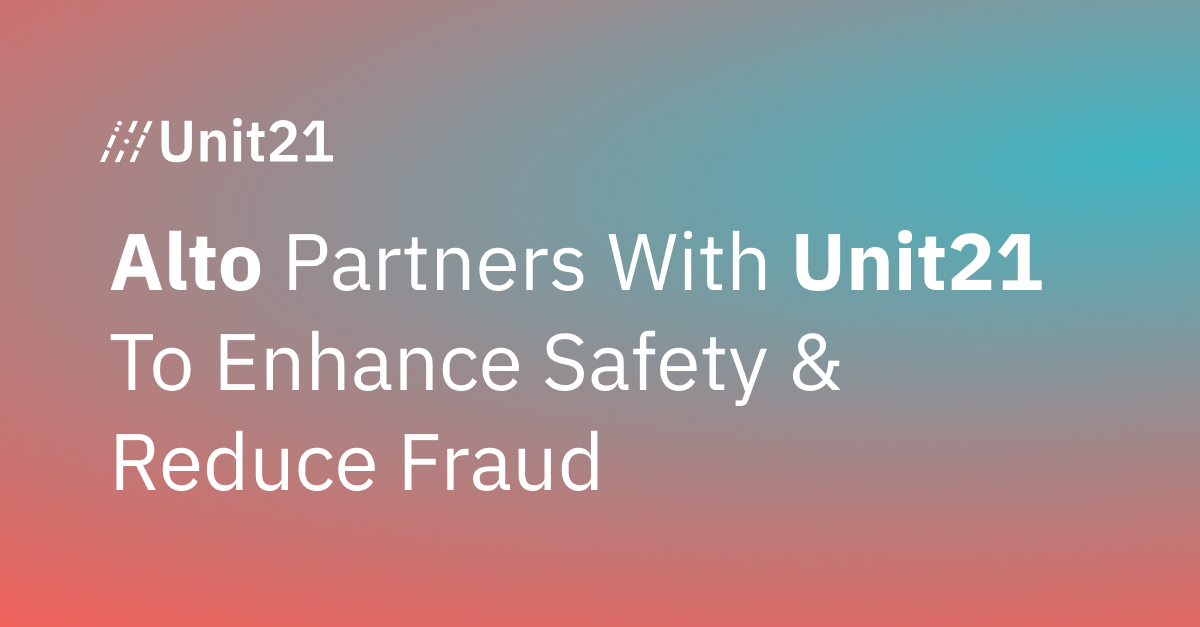 Alto Partners with Unit21 to Enhance Safety and Reduce Fraud - Blog | Unit21